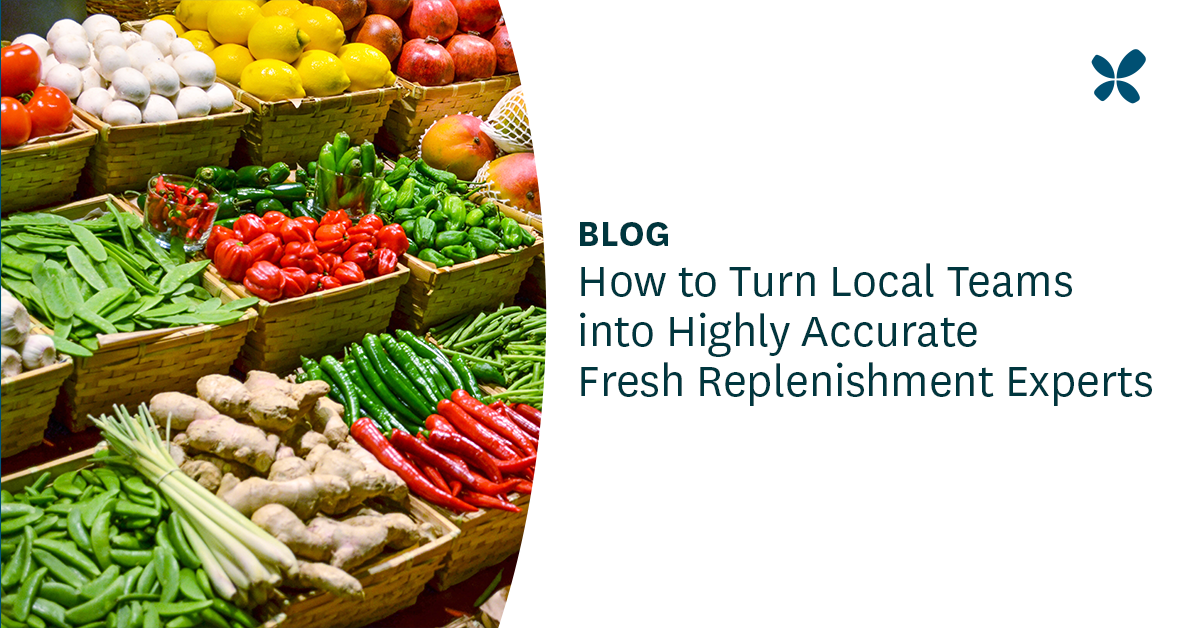 How to Turn Local Teams into Fresh Replenishment Experts | RELEX Solutions