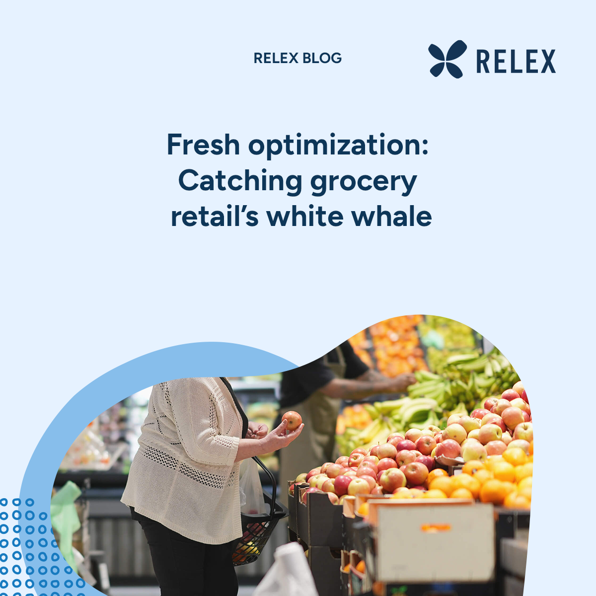 Fresh optimization: Catching grocery retail’s white whale | RELEX Solutions