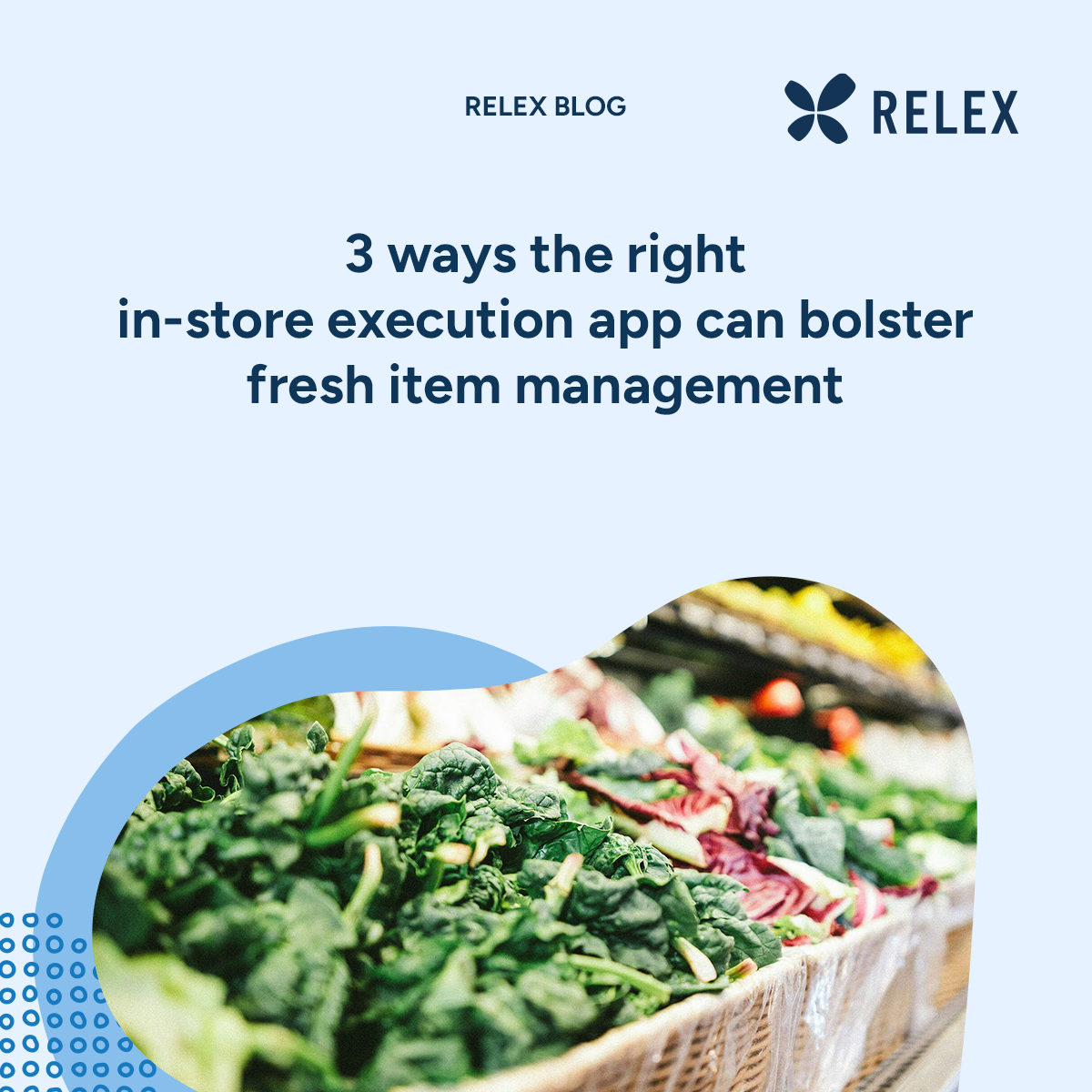 3 ways the right in-store execution app can bolster fresh item management | RELEX Solutions